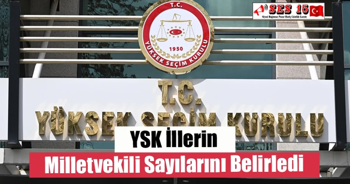 YSK İllerin Milletvekili Sayılarını Belirledi - SES15